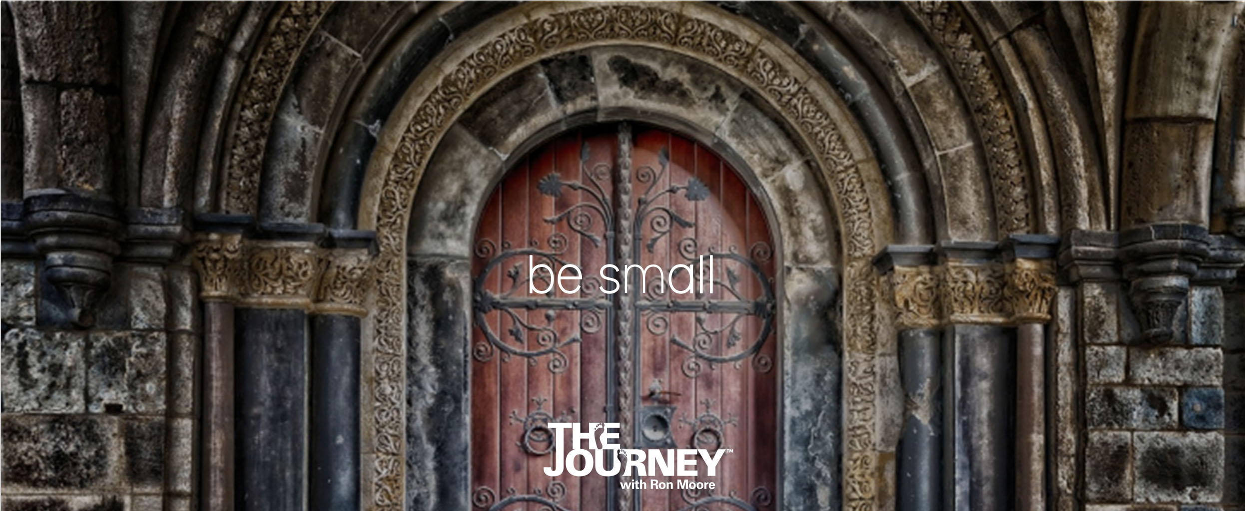 Be Small - The Journey with Ron Moore