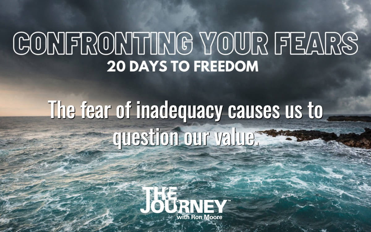 Confronting My Fear - The Fear of Inadequacy - The Journey with Ron Moore