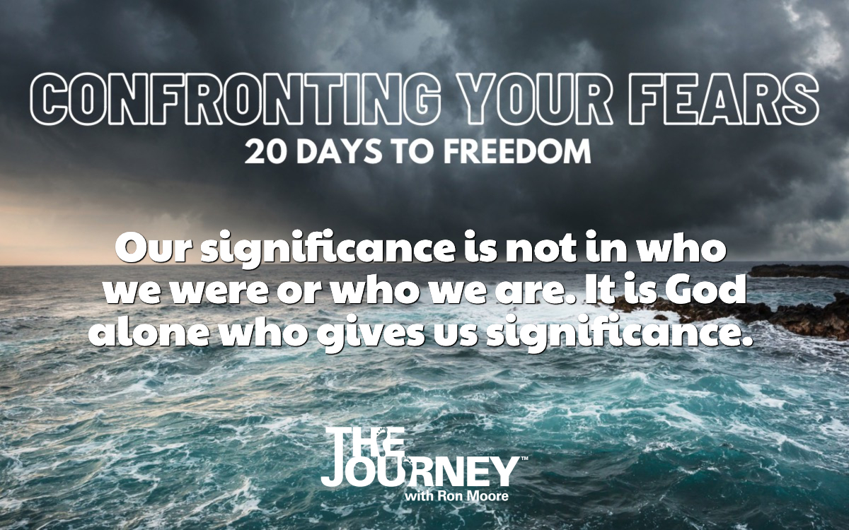 Confronting My Fear - Insignificance - The Journey with Ron Moore