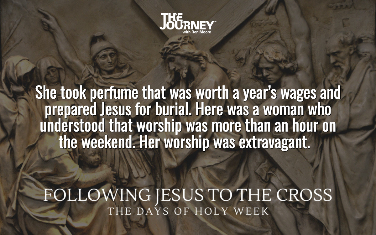The Week of the Cross: Wednesday—Worship - The Journey with Ron Moore
