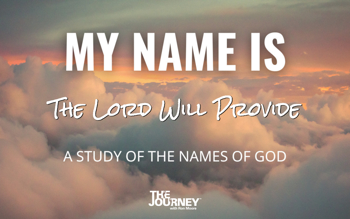 Names of God: The Lord Will Provide - The Journey with Ron Moore