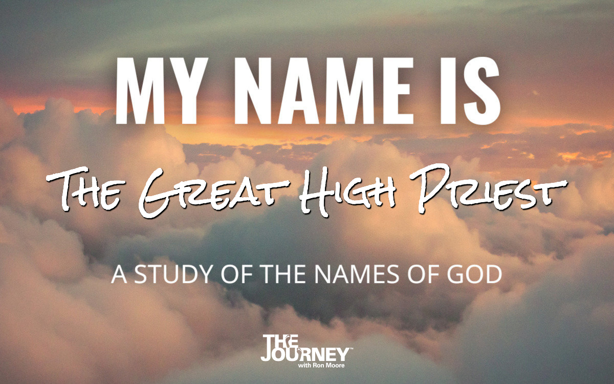 Names of God: The Great High Priest - The Journey with Ron Moore
